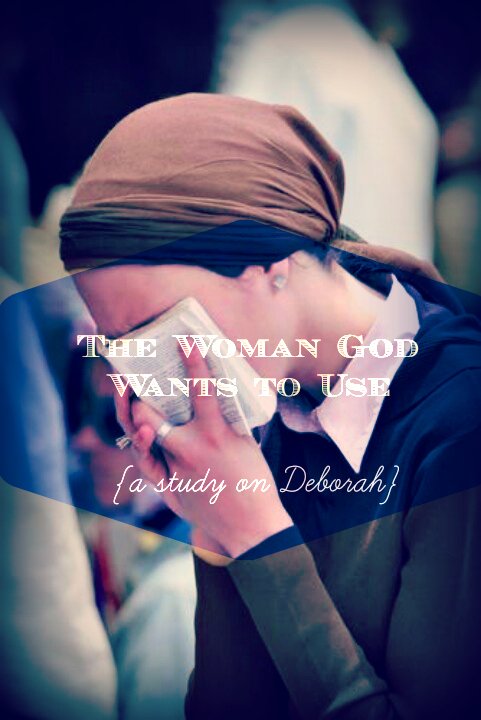 The Woman God Wants to Use ~ Part 3 {a Study on Deborah} – His Beloved ...